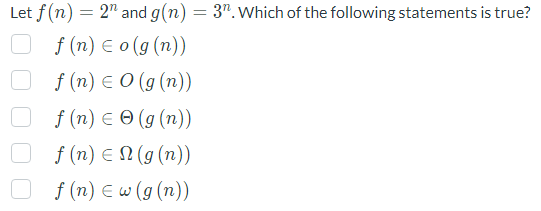 Solved Let f(n)f(n)f(n)f(n)f(n)f(n)=2n and g(n)=3n. Which of | Chegg.com