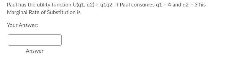 Solved = Paul has the utility function U(q1, q2) = q1q2. If | Chegg.com