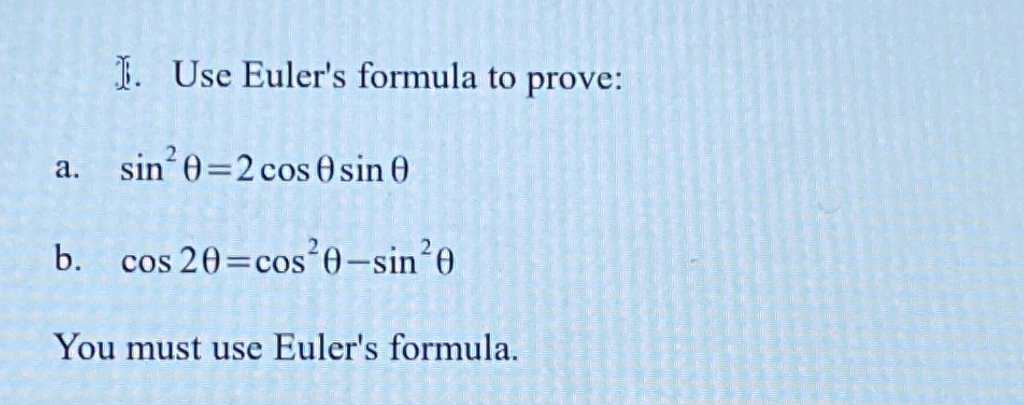 Solved 1. Use Euler's formula to prove: a. sin? 0=2 cos (sin | Chegg.com