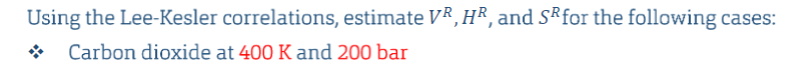 Solved Using the Lee-Kesler correlations, estimate VR,HR, | Chegg.com