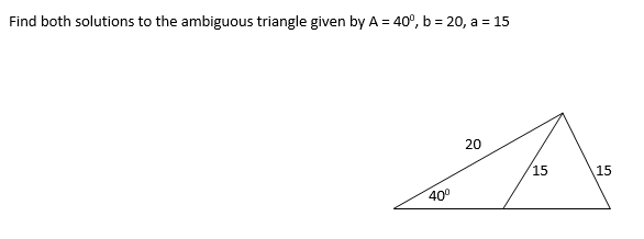 Solved Find both solutions to an ambiguous triangle given by | Chegg.com