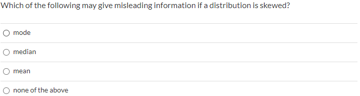 Solved When there is no mode in a distribution, we call that | Chegg.com