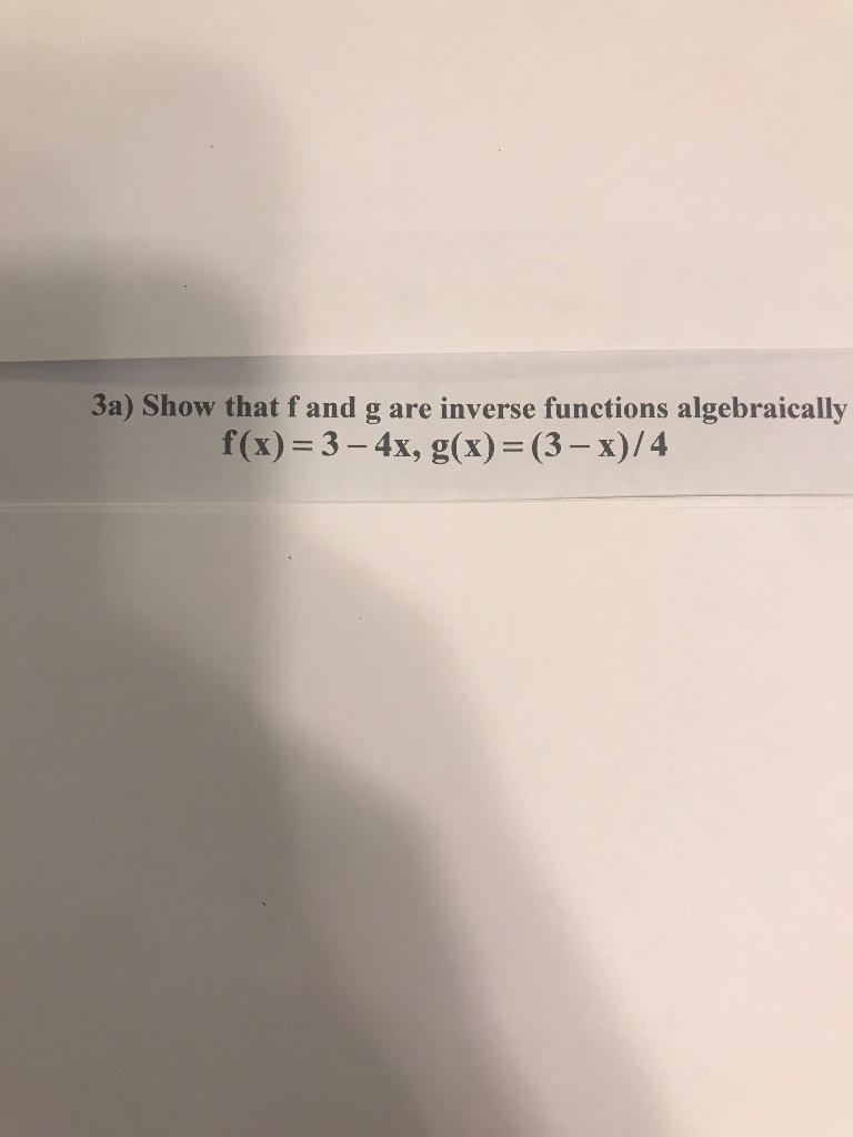 Solved 3a) Show that f and g are inverse functions | Chegg.com