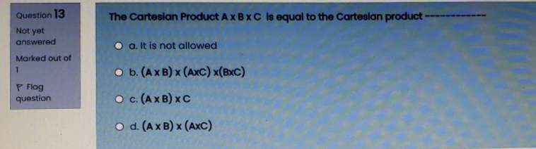 Solved Question 13 The Cartesian Product AxBxC is equal to | Chegg.com