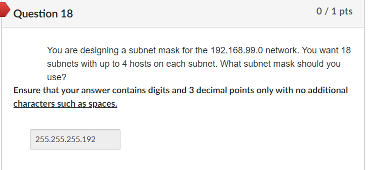 Solved Question 18 0 / 1 pts You are designing a subnet mask | Chegg.com