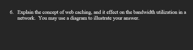 Solved 6. Explain the concept of web caching, and it effect | Chegg.com Solved 6. Explain the concept of web caching, and it effect | Chegg.com