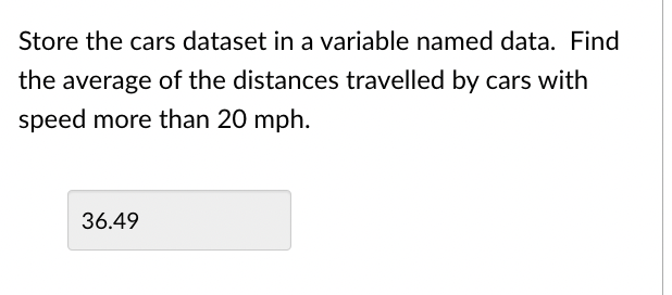 Solved Store the cars dataset in a variable named data. Find | Chegg.com