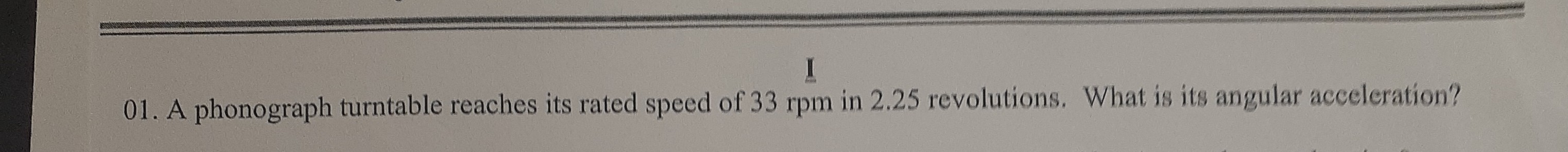 Solved 01. A phonograph turntable reaches its rated speed of | Chegg.com