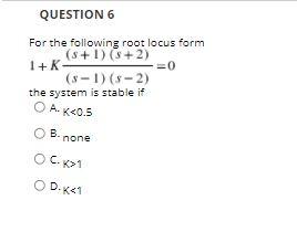 Solved QUESTION 6 For the following root locus form (5+1) | Chegg.com