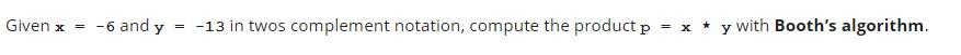 Solved Given x = -6 and y = -13 in twos complement notation, | Chegg.com