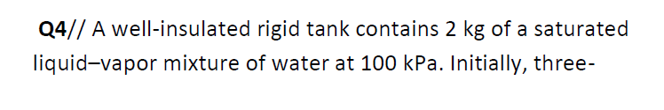 Solved Q4// A well-insulated rigid tank contains 2 kg of a | Chegg.com