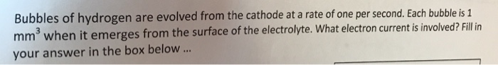 Solved Bubbles of hydrogen are evolved from the cathode at a | Chegg.com