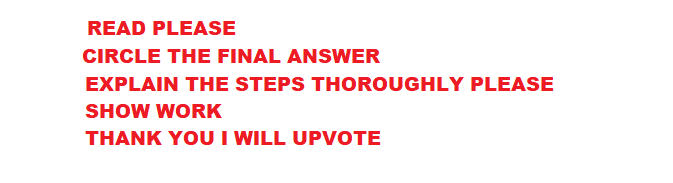 Solved READ PLEASE CIRCLE THE FINAL ANSWER EXPLAIN THE STEPS | Chegg.com