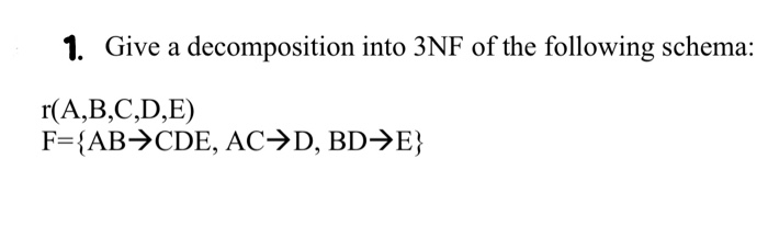 (Solved) : 1 Give Decomposition 3nf Following Schema R B C D E ... (Solved) : 1 Give Decomposition 3nf Following Schema R B C D E ...