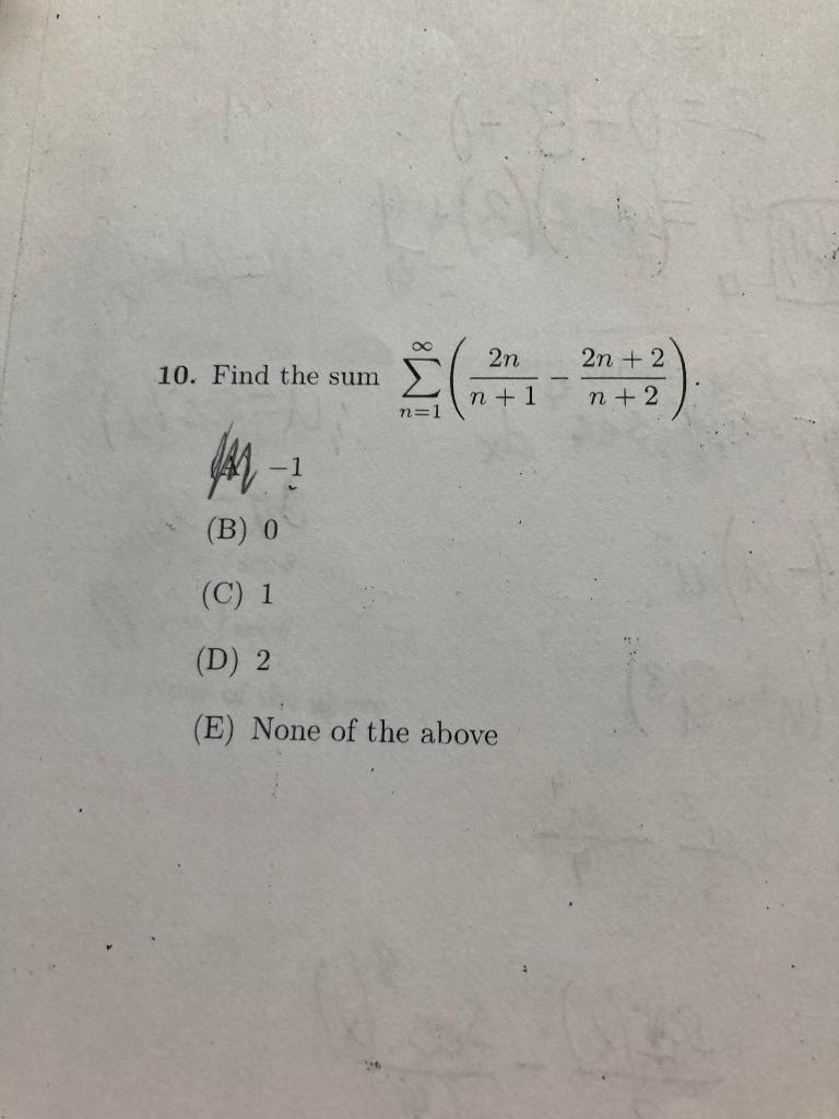 Solved 10. Find the sum ∑n=1∞(n+12n−n+22n+2). An -1 (B) 0 | Chegg.com