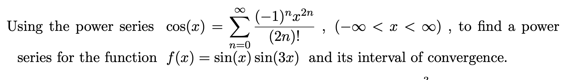 Solved Using the power series cos(x)=∑n=0∞(2n)!(−1)nx2n,(−∞ | Chegg.com