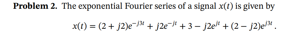 Solved Problem 2. The exponential Fourier series of a signal | Chegg.com