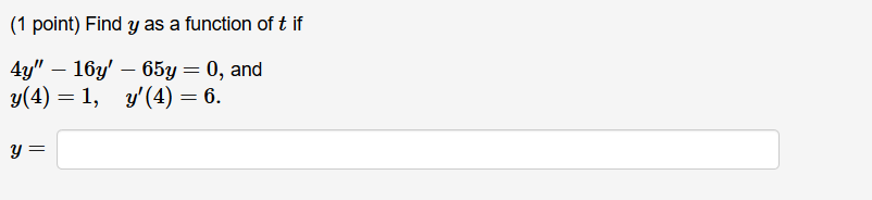 Solved (1 point) Find y as a function of t if 4y" – 16y' – | Chegg.com