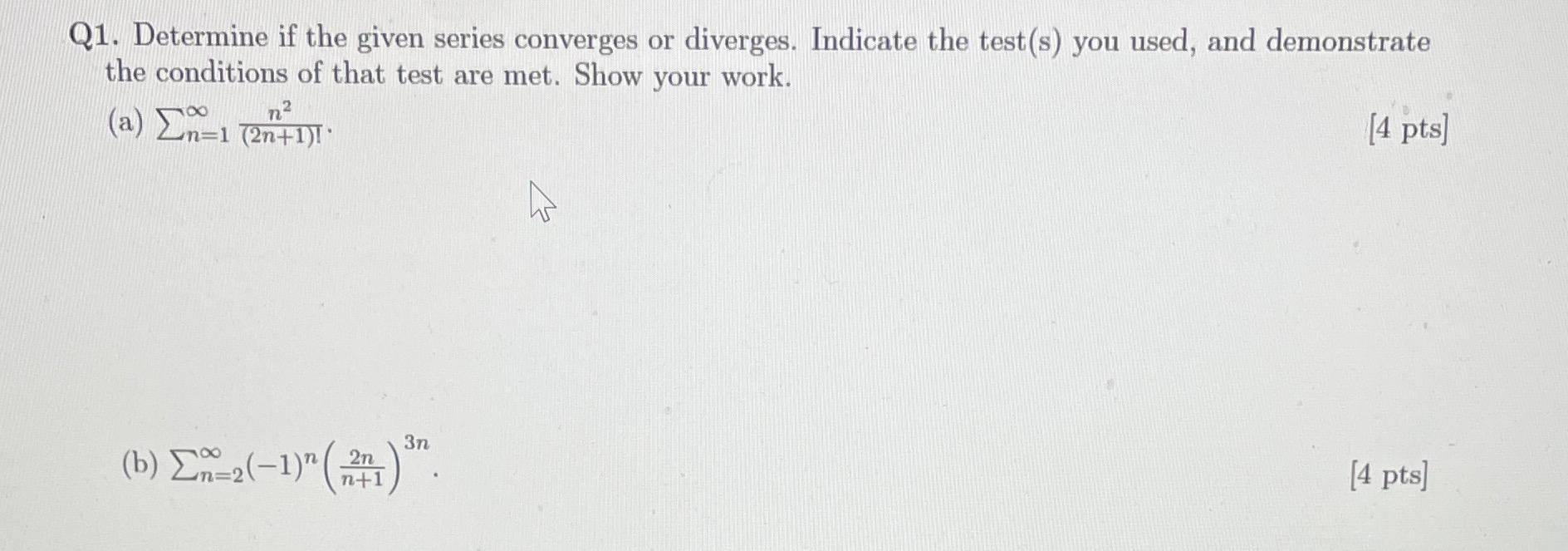 Solved Q1. Determine if the given series converges or | Chegg.com