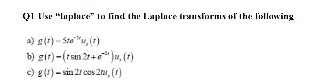 Solved Q1 Use "laplace" to find the Laplace transforms of | Chegg.com