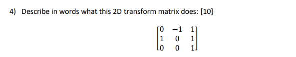 Solved 4) Describe in words what this 2D transform matrix | Chegg.com