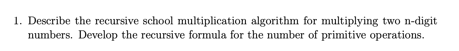 Solved 1. Describe the recursive school multiplication | Chegg.com