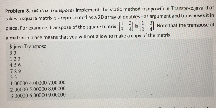 Solved Implement the static method transpose () in Transpose | Chegg.com