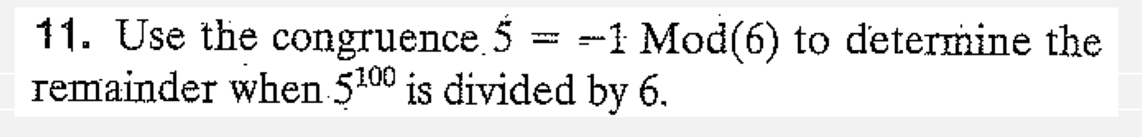Solved 11. Use the congruence 5=−1Mod(6) to determine the | Chegg.com