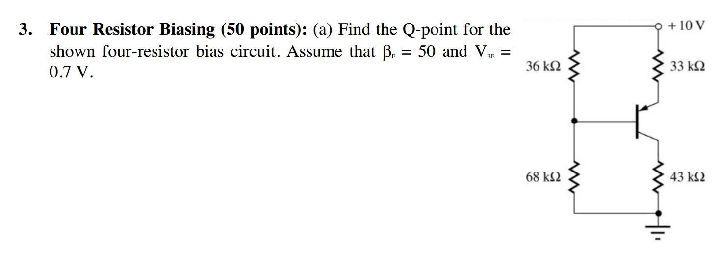 Solved ο + 10V 3. Four Resistor Biasing (50 points): (a) | Chegg.com