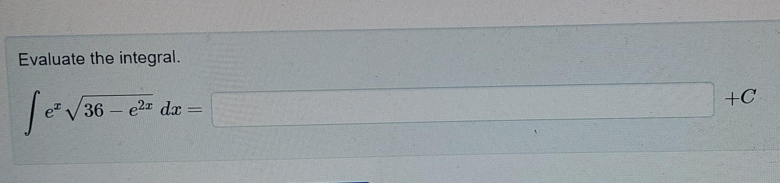 Solved Evaluate the integral. ∫ex36−e2xdx= | Chegg.com