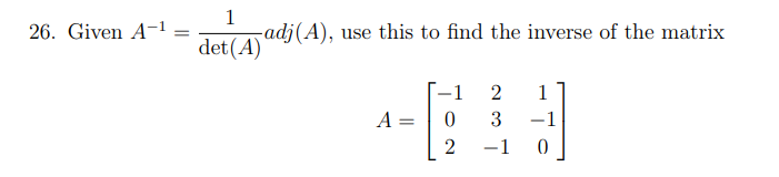 Solved 26. Given A-1 1 adj(A), use this to find the inverse | Chegg.com