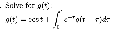 Solved - Solve for g(t): g(t) = cost + Letalt e "g(t – T)dt | Chegg.com
