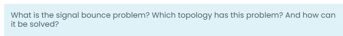 Solved What is the signal bounce problem? Which topology has | Chegg.com