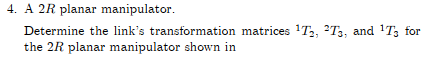 Solved 4. A 2R planar manipulator. Determine the link's | Chegg.com