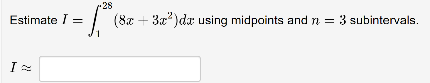 Solved Estimate I=∫128(8x+3x2)dx using midpoints and n=3 | Chegg.com