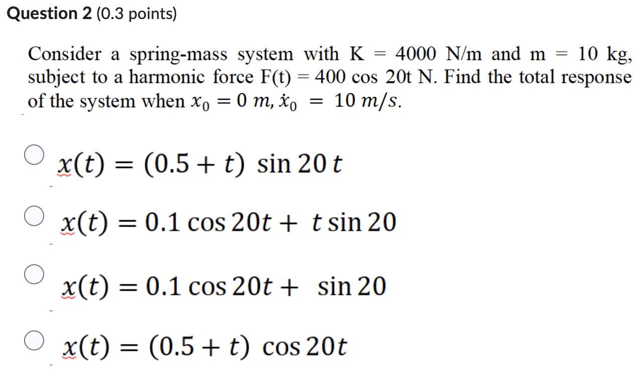 Solved Question 2 ( 0.3 ﻿points)Consider a spring-mass | Chegg.com