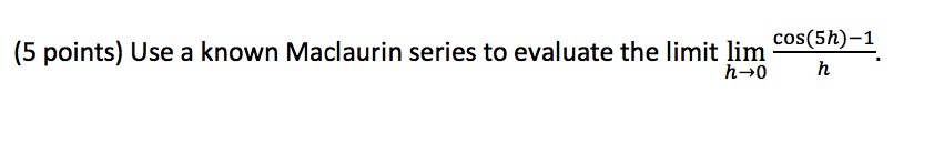 Solved (5 points) Use a known Maclaurin series to evaluate | Chegg.com