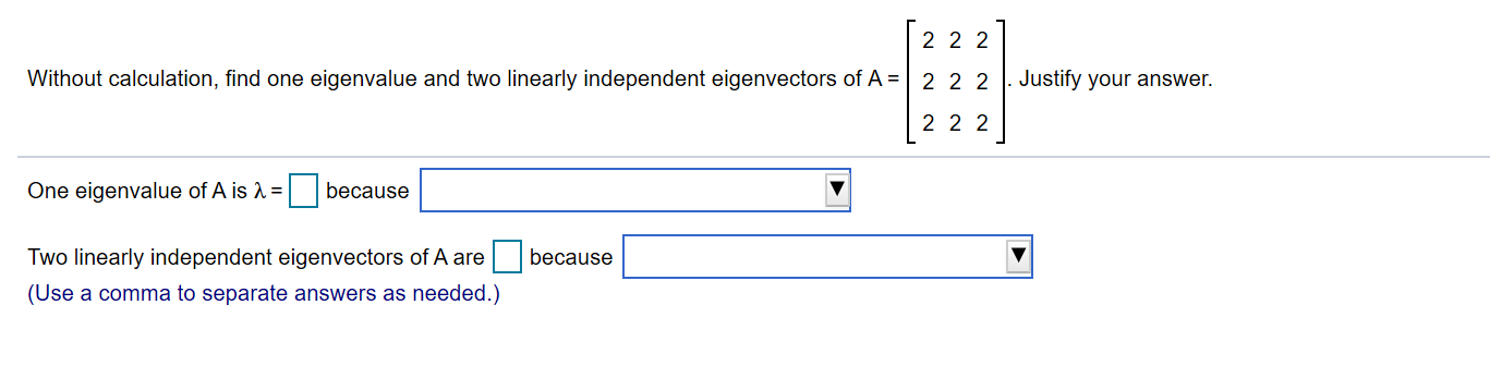 Solved [ 2 2 2 Without calculation, find one eigenvalue and | Chegg.com
