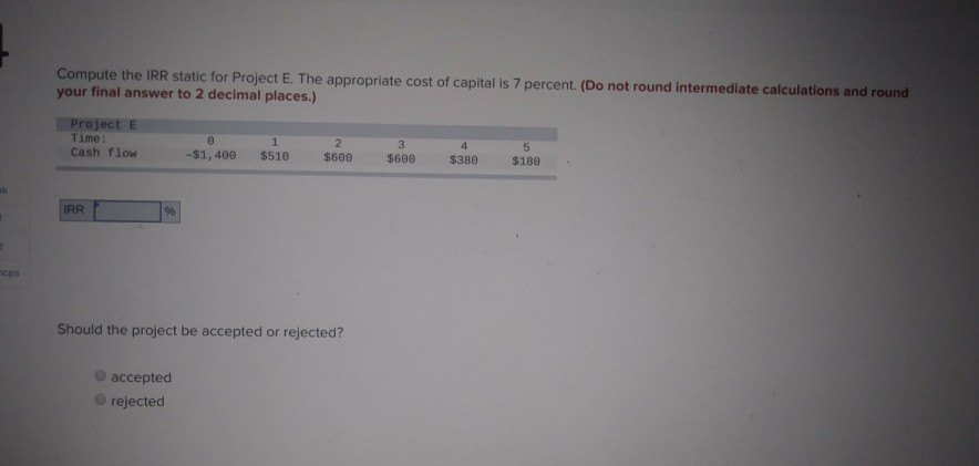 Solved Compute the IRR static for Project E. The appropriate | Chegg.com