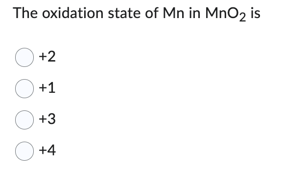Solved The oxidation state of Mn in MnO2 is+2+1+3+4 | Chegg.com