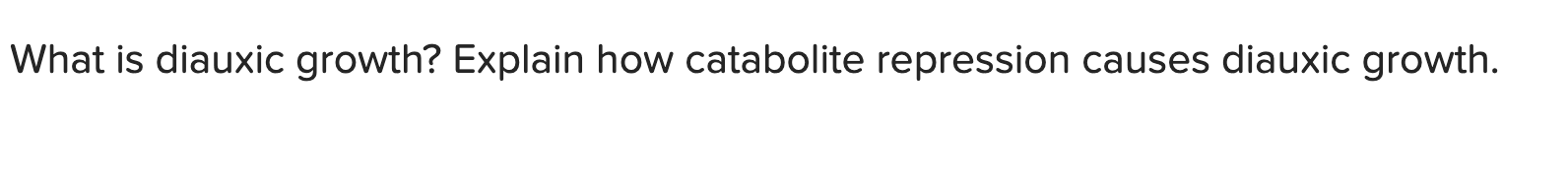 Solved What is diauxic growth? Explain how catabolite | Chegg.com