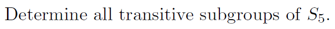 Solved Determine all transitive subgroups of S5. | Chegg.com