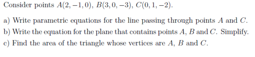 Solved Consider points A(2, -1,0), B(3,0, -3), C(0,1,–2). a) | Chegg.com