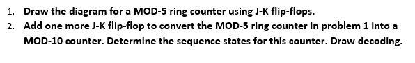 Solved 1. Draw the diagram for a MOD-5 ring counter using | Chegg.com