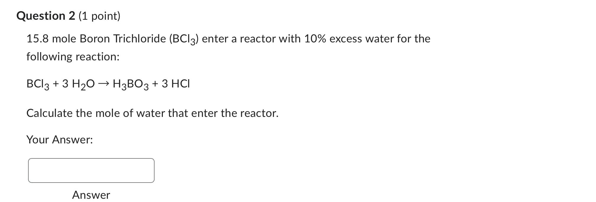 Solved 15.8 mole Boron Trichloride (BCl3) enter a reactor | Chegg.com