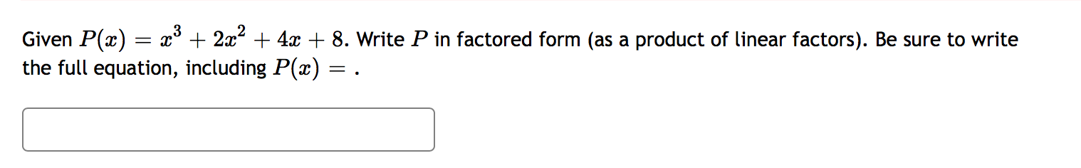 Solved Given P(x) = x3 + 2x2 + 4x + 8. Write P in factored | Chegg.com