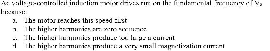 Solved Ac voltage-controlled induction motor drives run on | Chegg.com