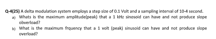 Solved Q-4(25) A delta modulation system employs a step size | Chegg.com