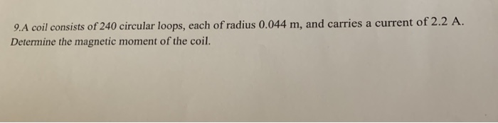 Solved 9.A coil consists of 240 circular loops, each of | Chegg.com