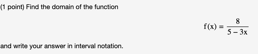 Solved (1 point) Find the domain of the function f(x)=5−3x8 | Chegg.com